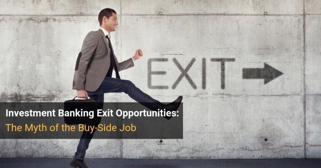 Investment Banking Exit Opportunities: The Myth Of The Buy-Side Job